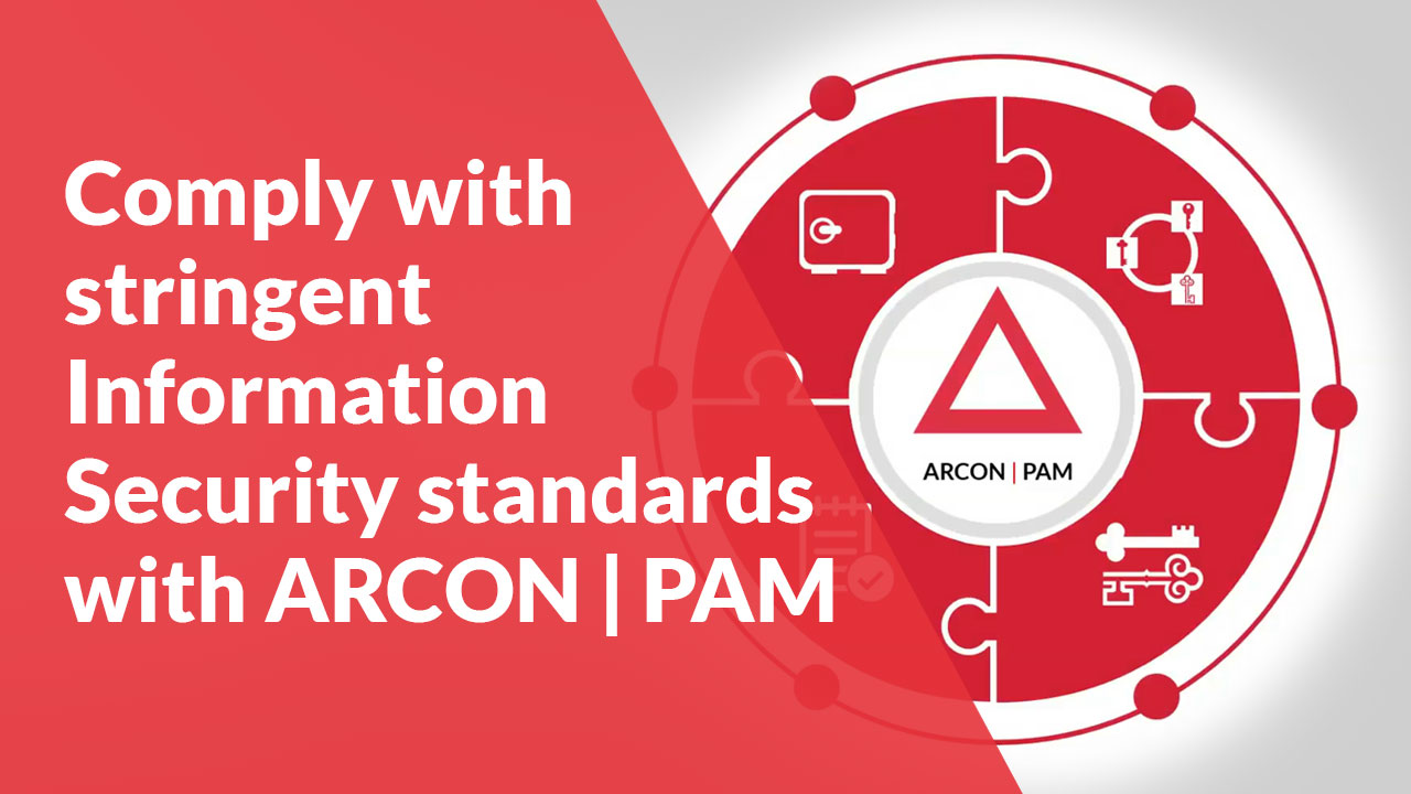 Comply with stringent Information Security standards with ARCON | PAM ...