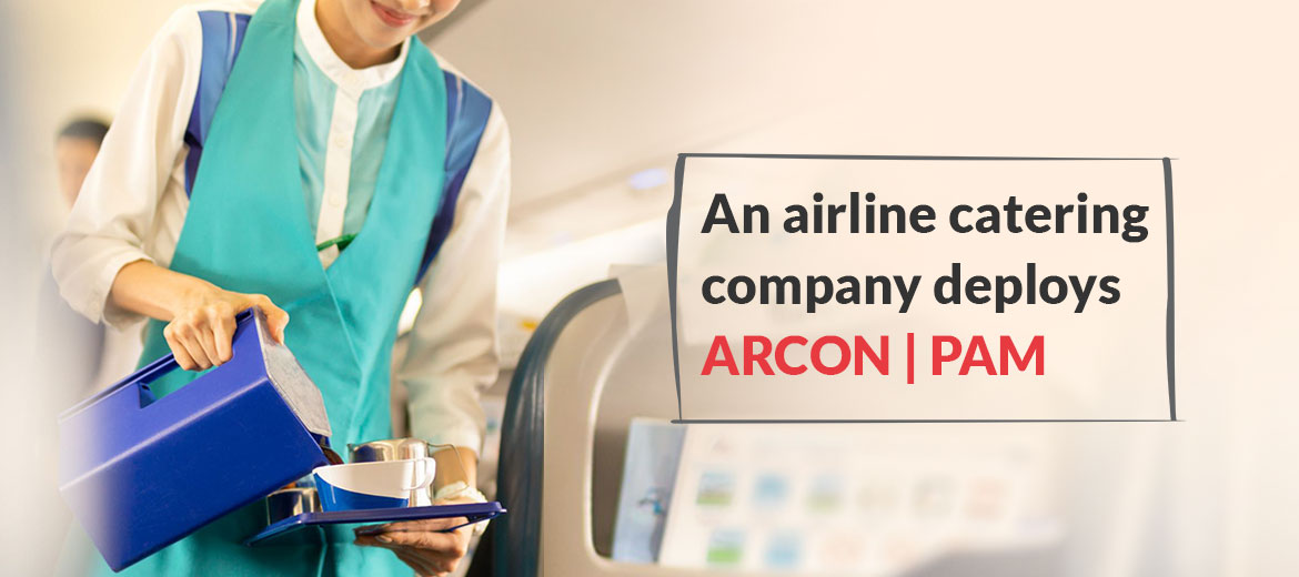 International Airline catering company deployed ARCON PAM - ARCON ...