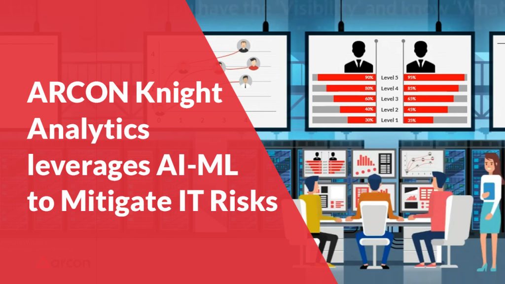 ARCON Knight Analytics leverages AI-ML to Mitigate IT Risks - ARCON